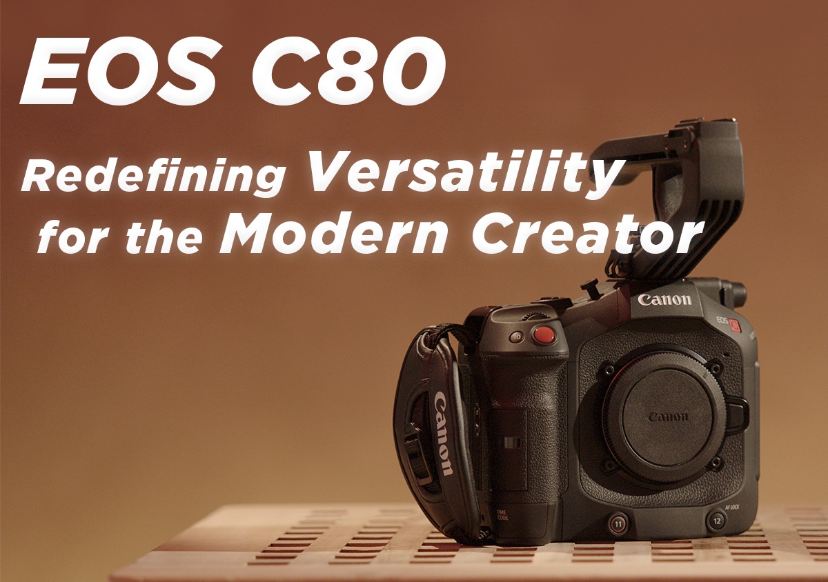 EOS C80 – Mendefinisikan Ulang Fleksibilitas untuk Kreator Modern